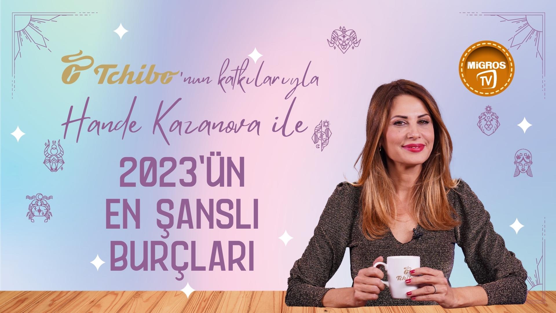 Tchibo Katkılarıyla; 2023’ün En Şanslı Burçları Hangileri? | Hande ...
